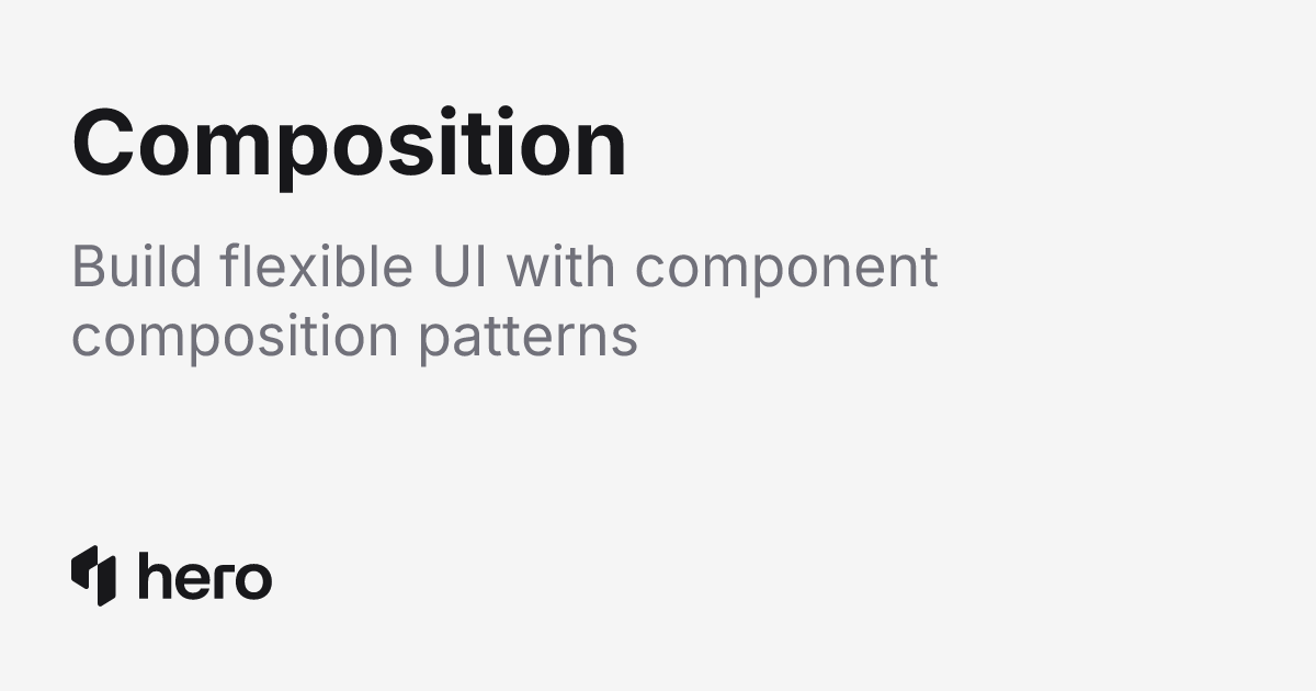 Composition | HeroUI v3 (Previously NextUI) - Beautiful by default, customizable by design.